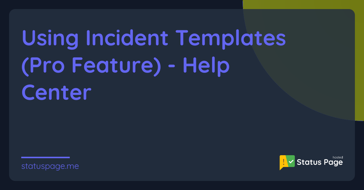 Using Incident Templates (Pro Feature) - Help Center | Status Page